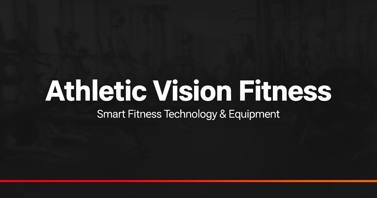 Athletic Vision Fitness | Smart Fitness Technology & Equipment